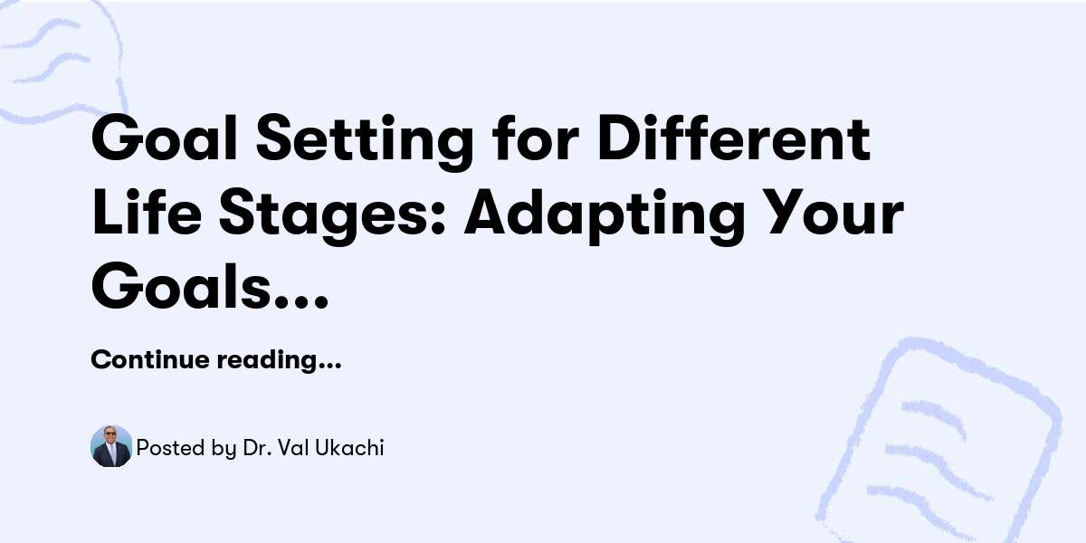 Goal Setting for Different Life Stages: Adapting Your Goals as You Grow ...