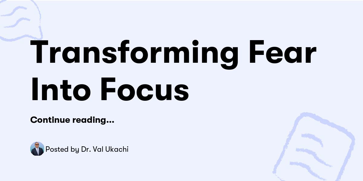 Transforming Fear Into Focus — Dr. Val Ukachi - Buymeacoffee