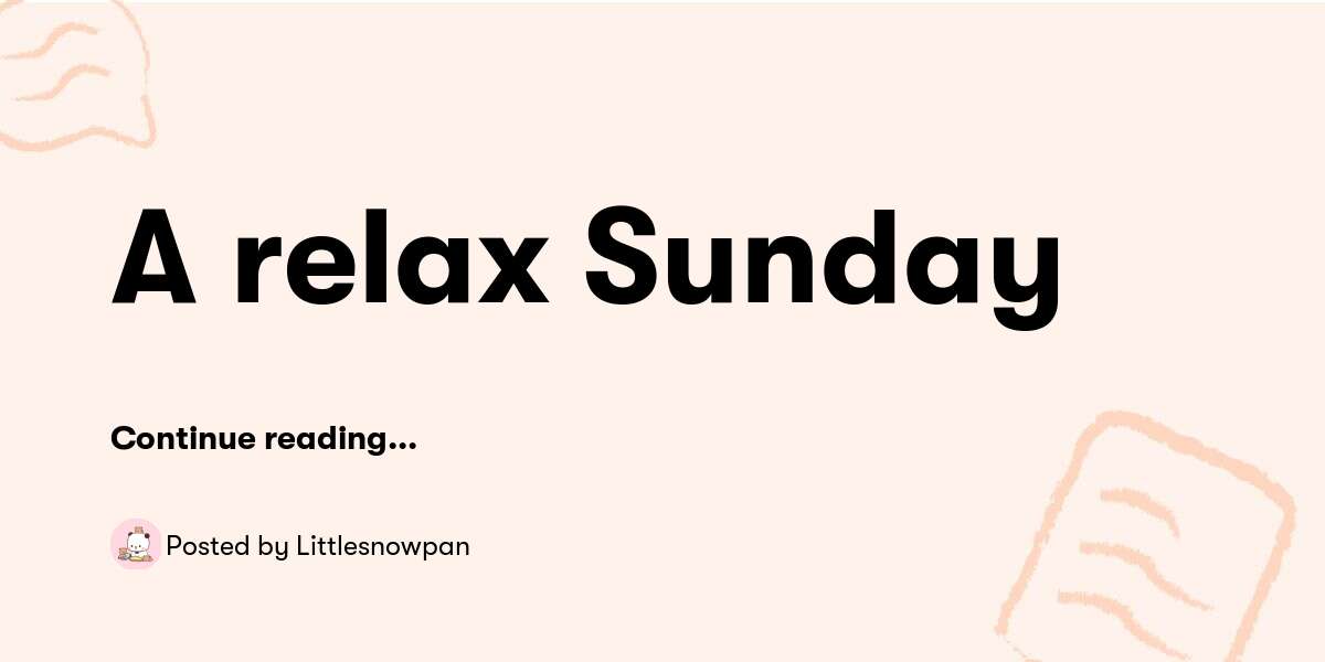 A relax Sunday 😘 — Littlesnowpan - Buymeacoffee
