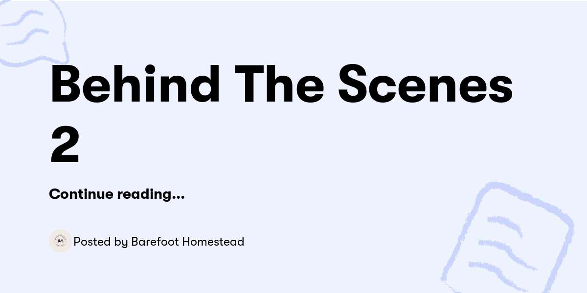 Behind The Scenes 2 — Barefoot Homestead - Buymeacoffee