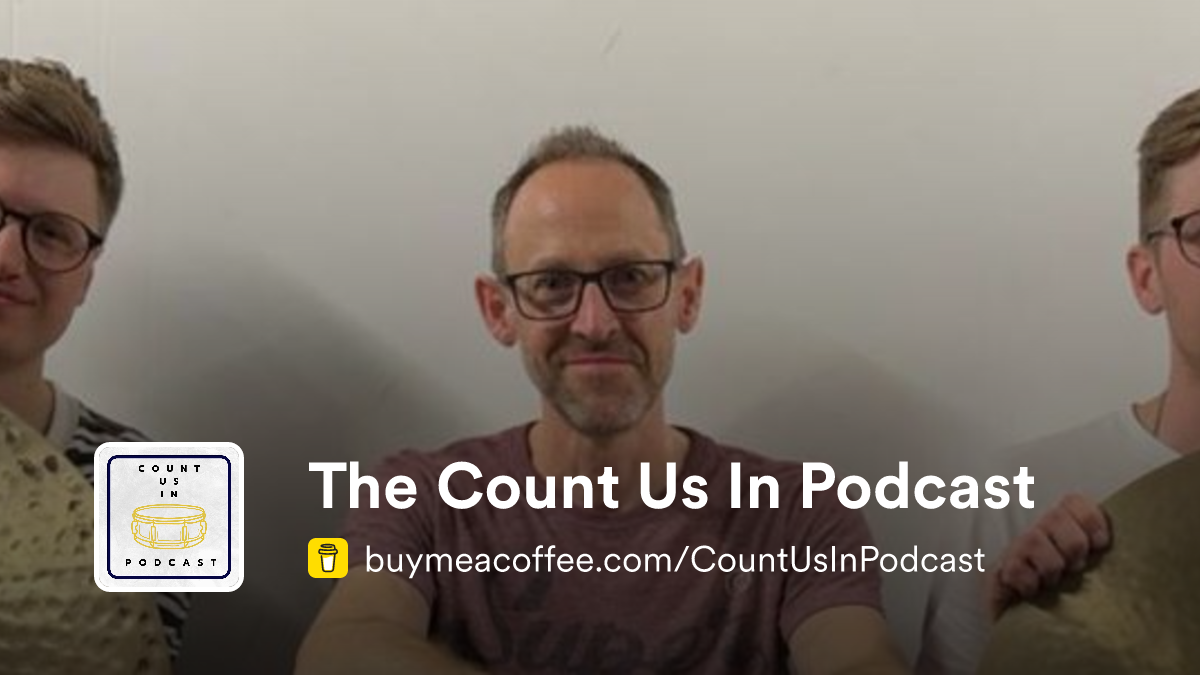 The Count Us In Podcast is Three drummers, talking all things drums ...