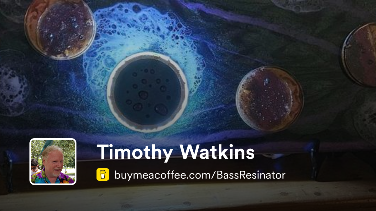 Timothy Watkins is I create resin art which I would buy. Anything I ...