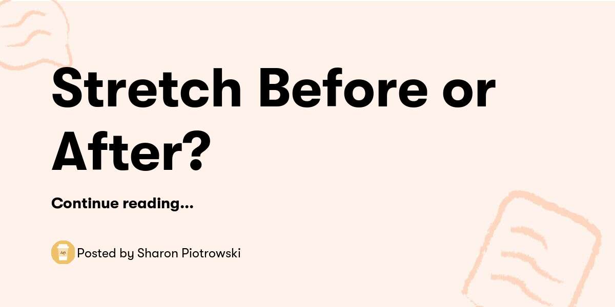 Stretch Before or After? — Sharon Piotrowski - Buymeacoffee