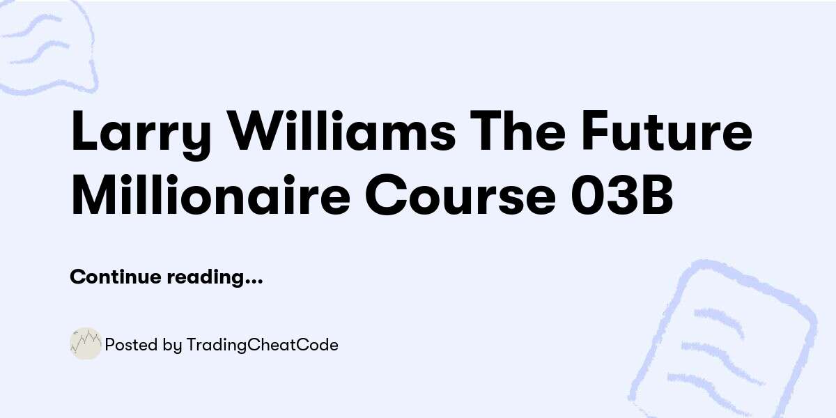 Larry Williams The Future Millionaire Course 03A — TradingCheatCode ...