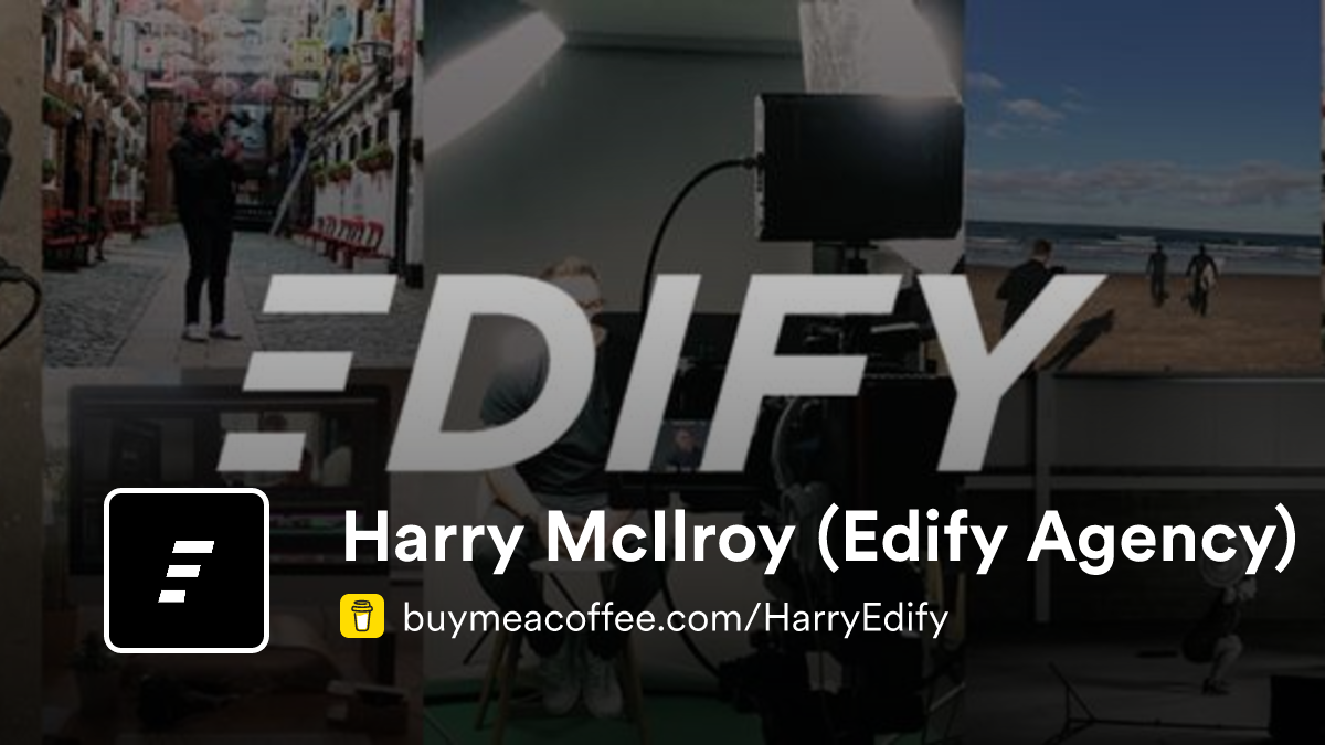 Harry McIlroy (Edify Agency) is Videos and Photos - Buymeacoffee