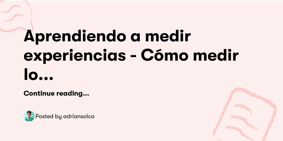 Aprendiendo a medir experiencias - Cómo medir lo inmensurable ...
