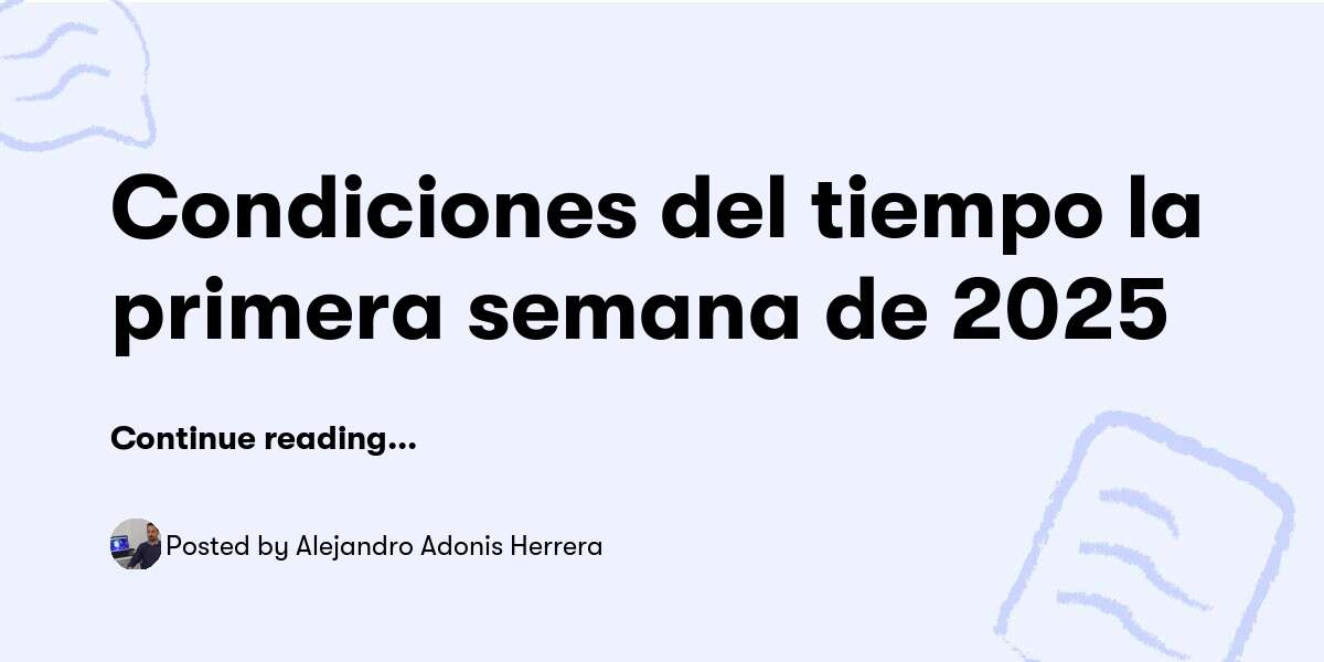 Condiciones del tiempo la primera semana de 2025 — Alejandro Adonis ...