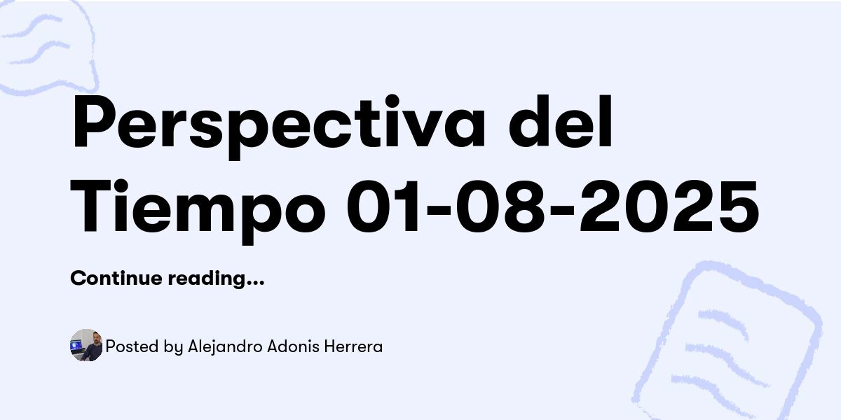 Perspectiva del Tiempo 01-08-2025 — Alejandro Adonis Herrera - Buymeacoffee