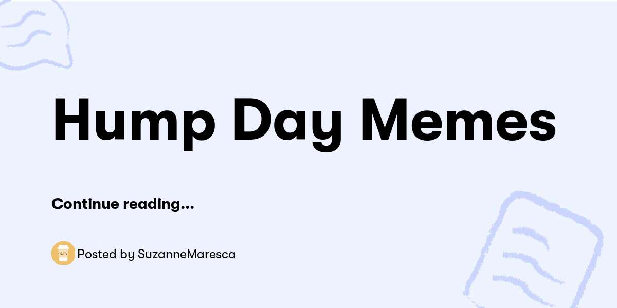 Hump Day Memes — SuzanneMaresca - Buymeacoffee