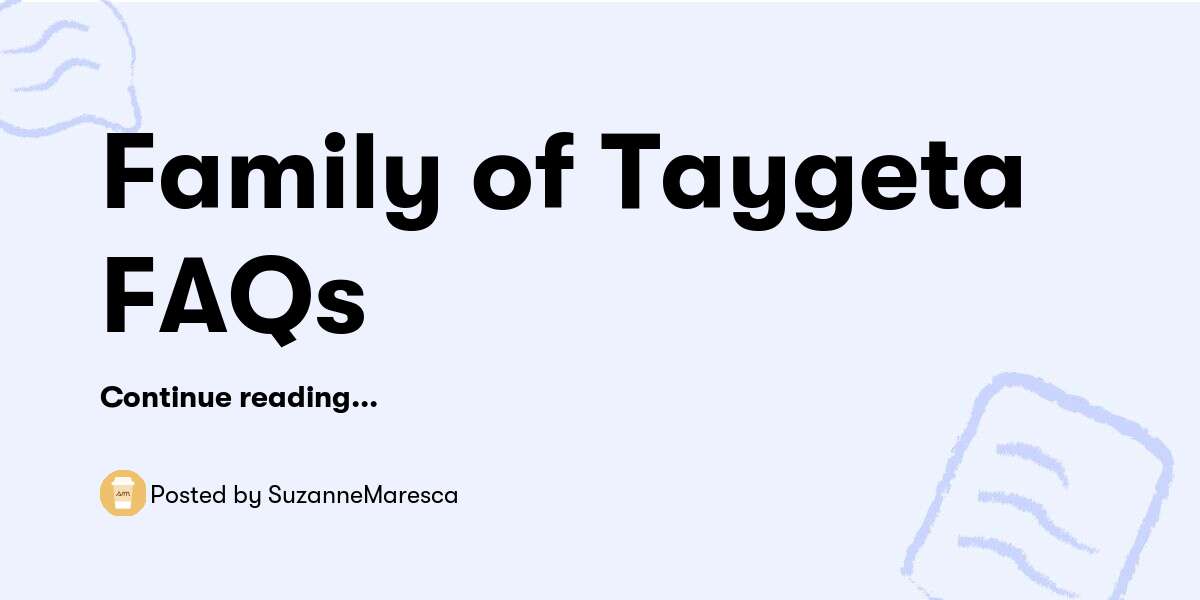 Family of Taygeta FAQs — SuzanneMaresca - Buymeacoffee