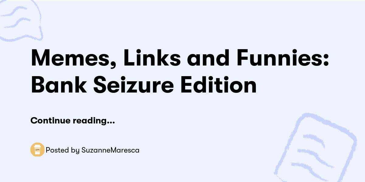 Memes, Links and Funnies: Bank Seizure Edition — SuzanneMaresca ...