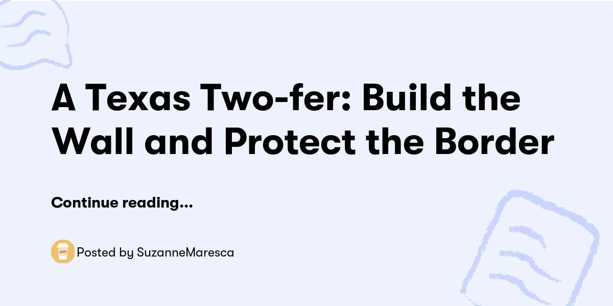 A Texas Two-fer: Build the Wall and Protect the Border — SuzanneMaresca ...