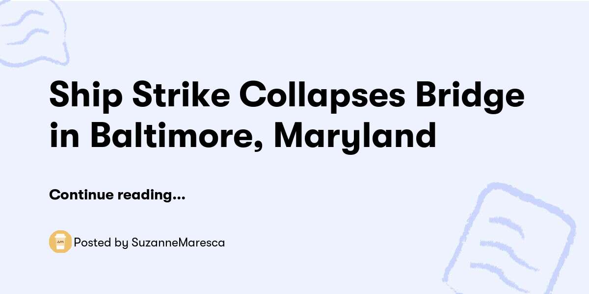 Ship Strike Collapses Bridge in Baltimore, Maryland — SuzanneMaresca ...