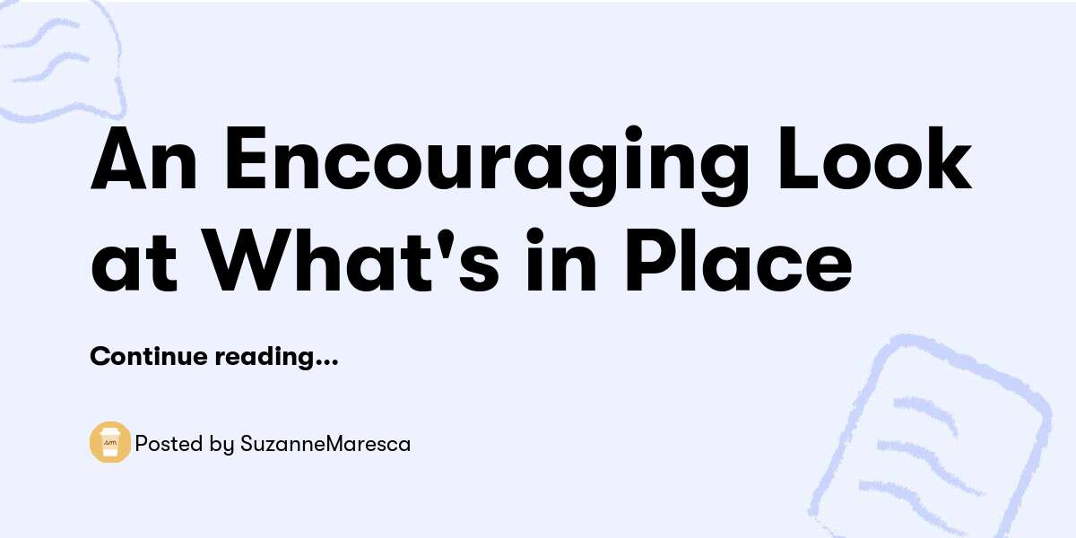 An Encouraging Look at What's in Place — SuzanneMaresca - Buymeacoffee