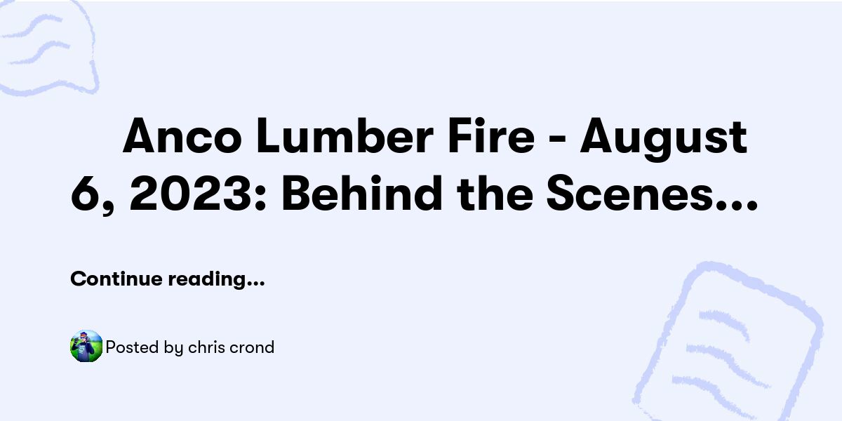 🔥 Anco Lumber Fire - August 6, 2023: Behind the Scenes 🔥 — chris crond ...