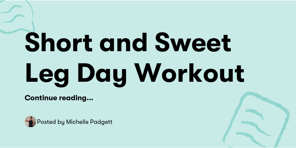 Short and Sweet Leg Day Workout — Michelle Padgett - Buymeacoffee