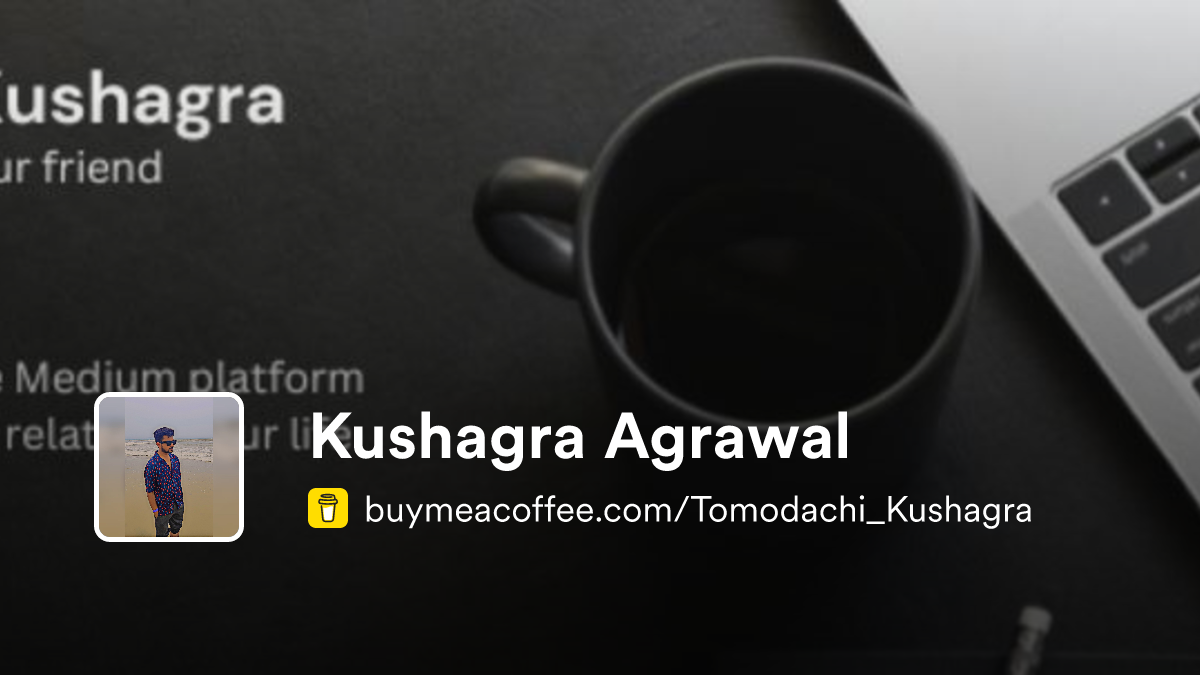 Kushagra Agrawal is I write amazing weekly articles on my Medium page. - Buymeacoffee