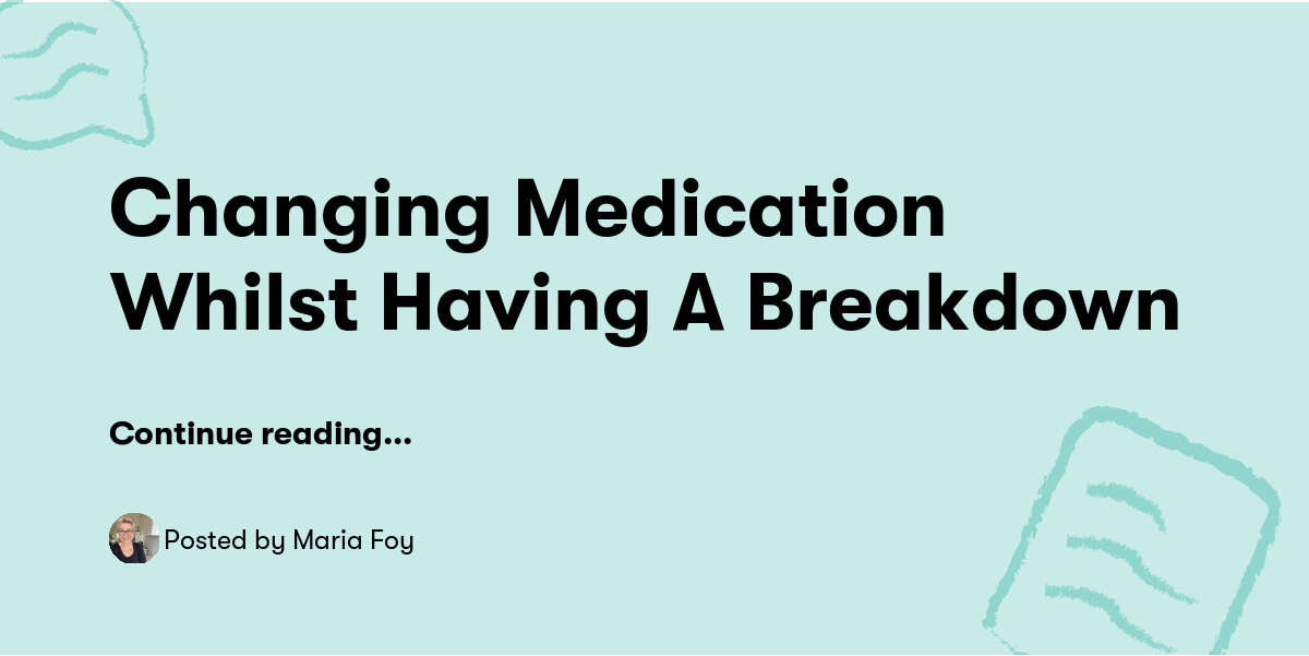 Changing Medication Whilst Having A Breakdown — Maria Foy - Buymeacoffee