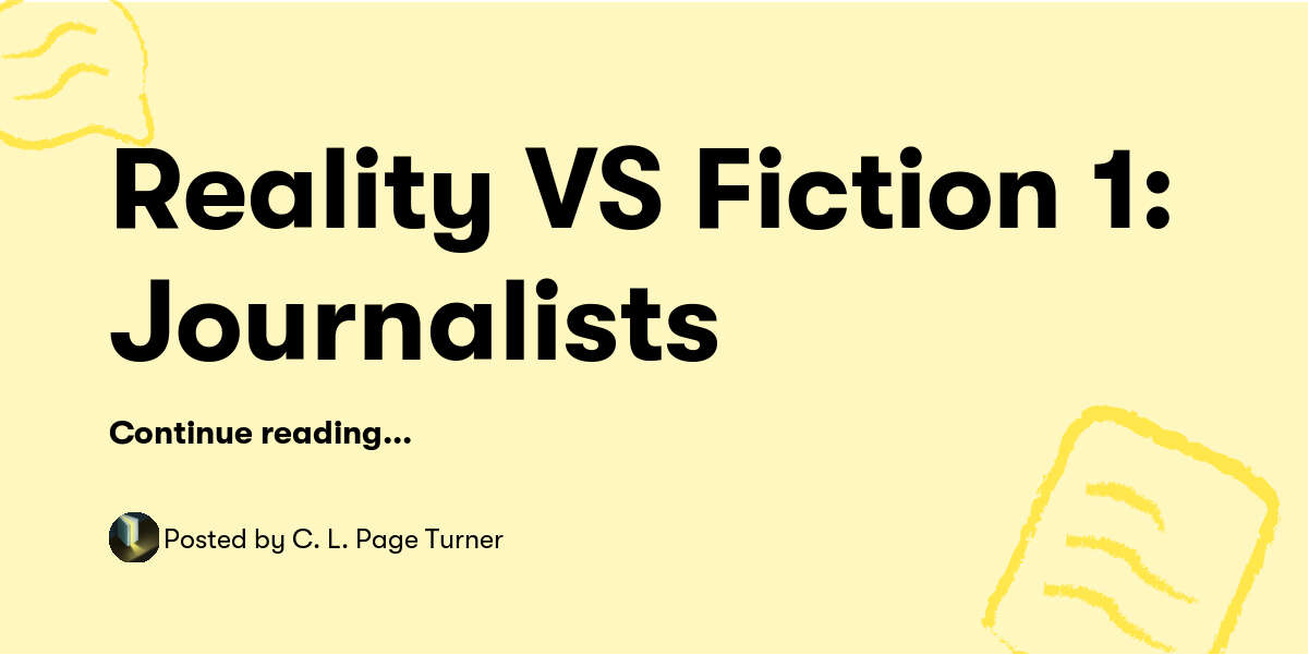 Reality VS Fiction 1: Journalists — C. L. Page Turner - Buymeacoffee