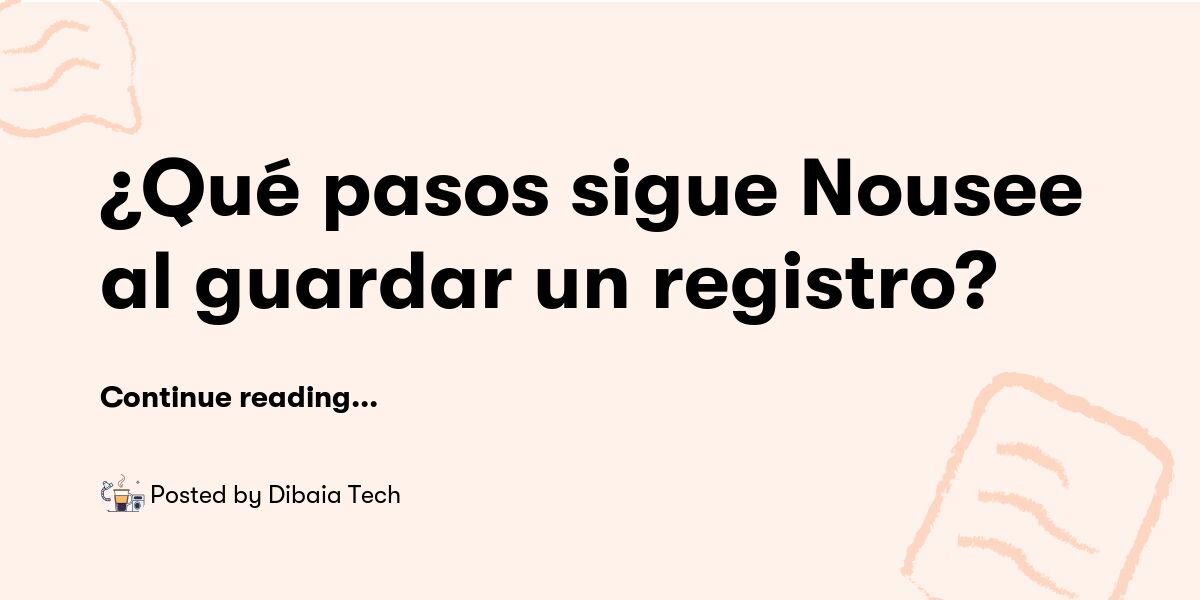¿Qué pasos sigue Nousee al guardar un registro? — Dibaia Tech ...