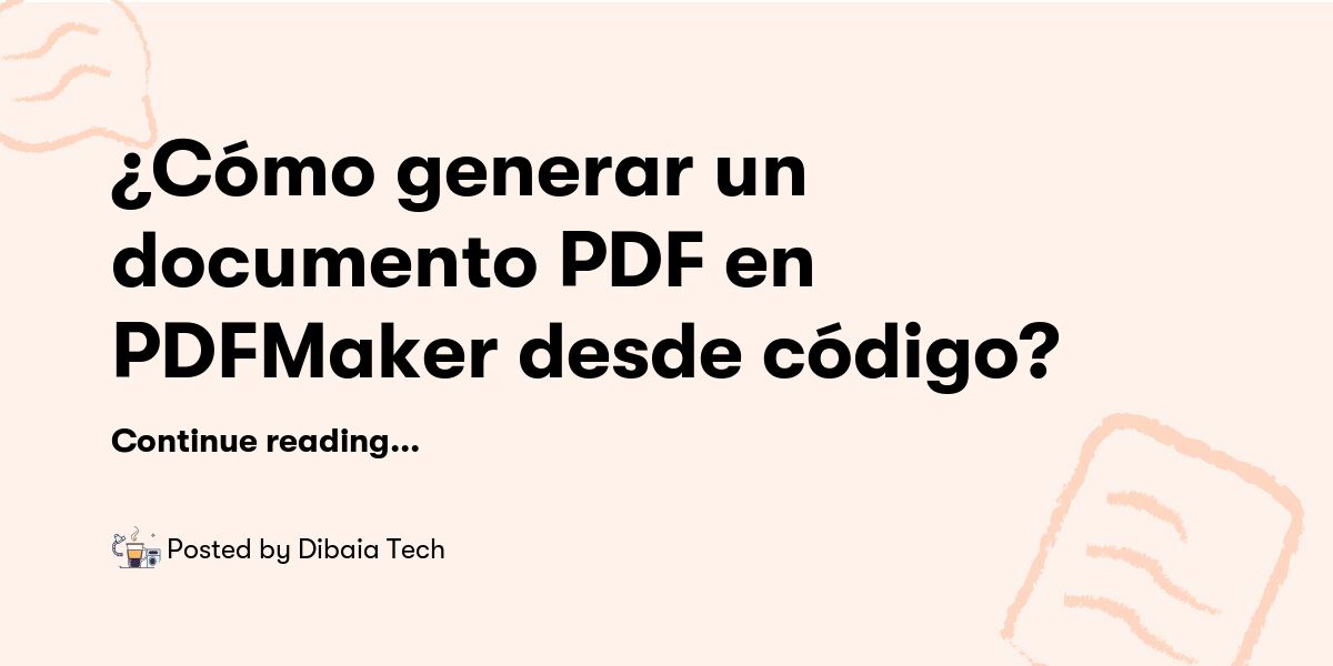 ¿Cómo generar un documento PDF en PDFMaker desde código? — Dibaia Tech - Buymeacoffee