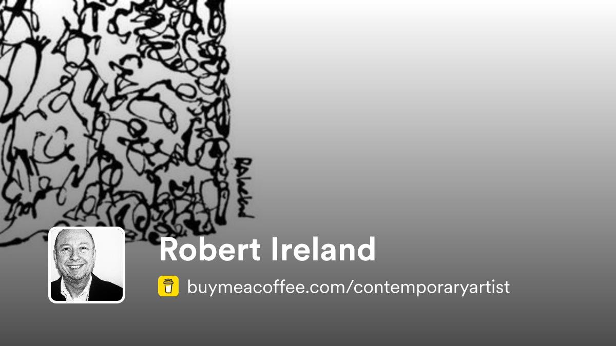 Robert Ireland is Contemporary Art - Buymeacoffee
