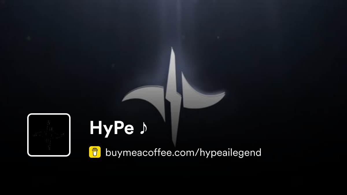 HyPe ♪ is Made of the legend, by the legend, for the legends! - Buymeacoffee