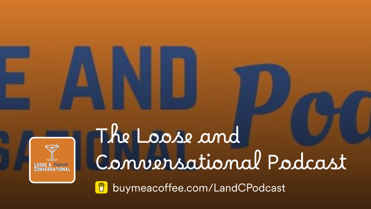 The Loose and Conversational Podcast is dedicated to those ...