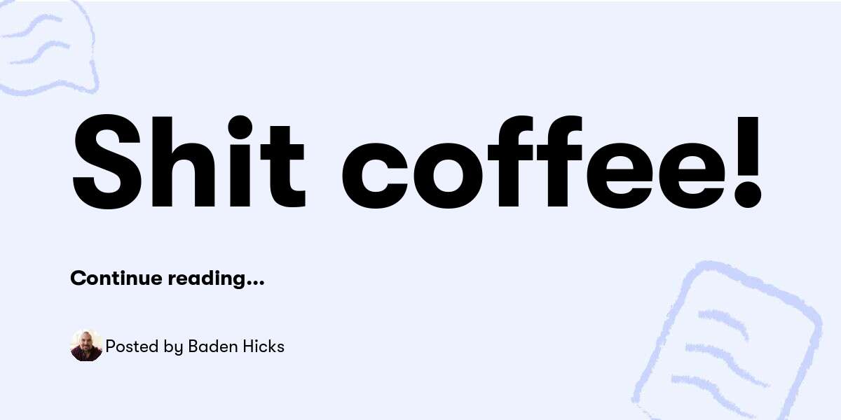 Shit coffee! — Baden Hicks - Buymeacoffee