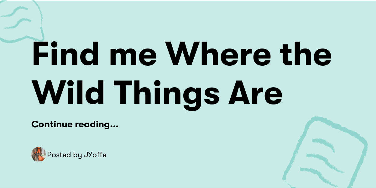 Find me Where the Wild Things Are — JYoffe - Buymeacoffee