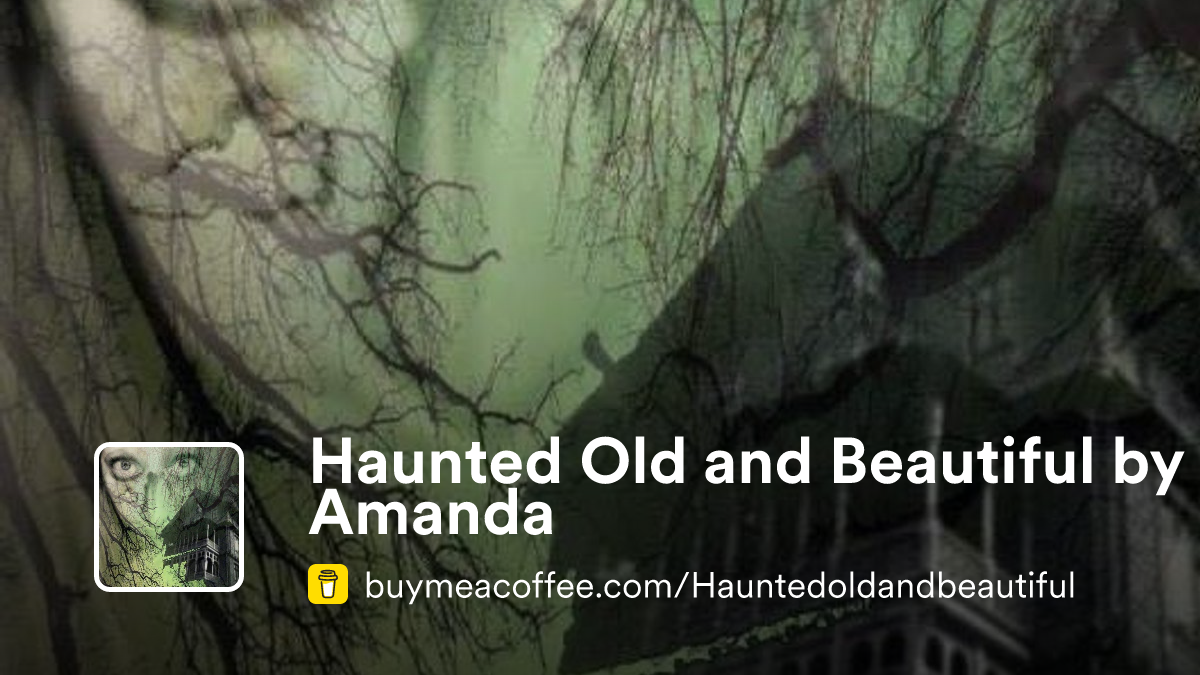 Haunted Old and Beautiful by Amanda - Buymeacoffee
