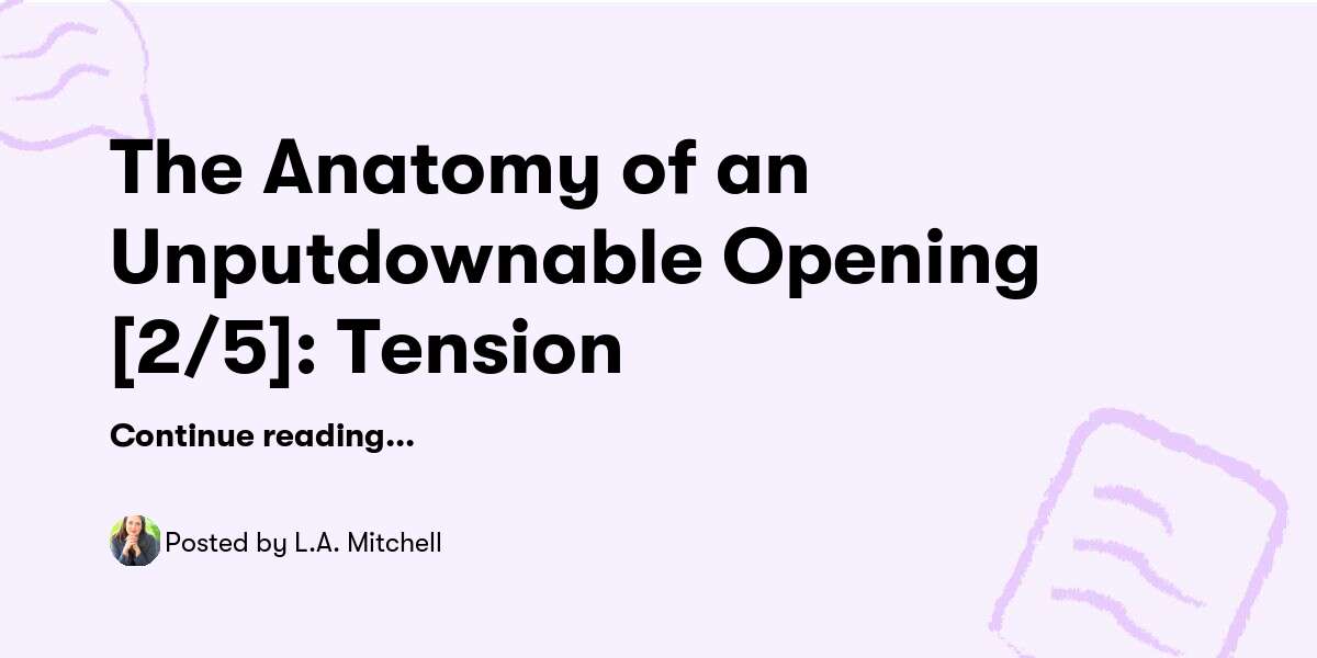 The Anatomy of an Unputdownable Opening [2/5]: Tension — L.A. Mitchell ...