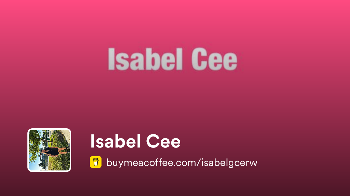 Isabel Cee is Videos and posts for members only - Buymeacoffee