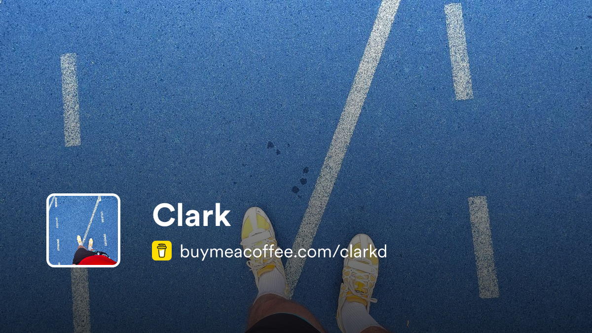 Clark is THANK YOU FOR THE SUPPORT - Buymeacoffee