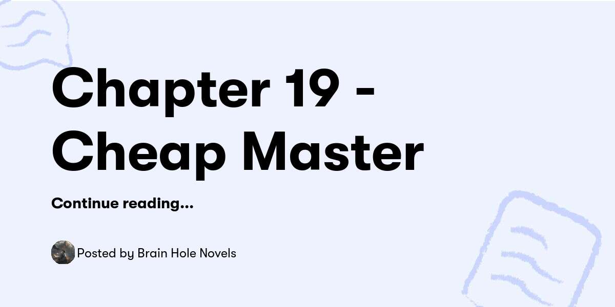 Chapter 19 - Cheap Master — Brain Hole Novels - Buymeacoffee