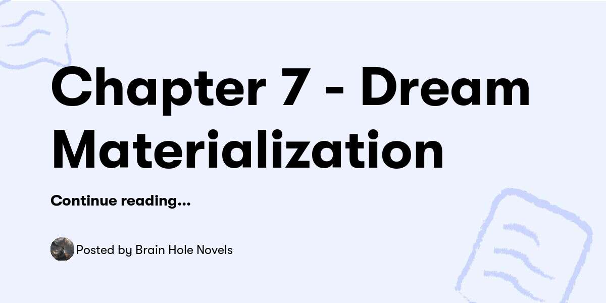 Chapter 7 - Dream Materialization — Brain Hole Novels - Buymeacoffee