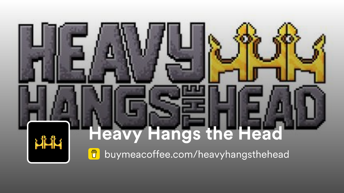 Heavy Hangs the Head - Buymeacoffee Heavy Hangs the Head - Buymeacoffee