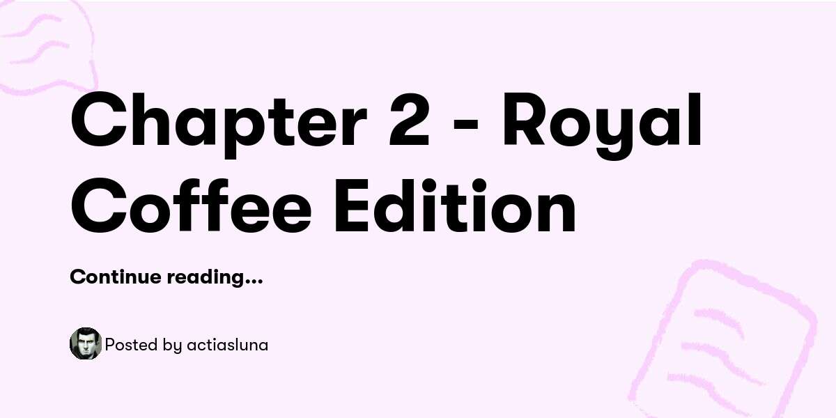 Chapter 2 - Royal Coffee Edition — actiasluna - Buymeacoffee