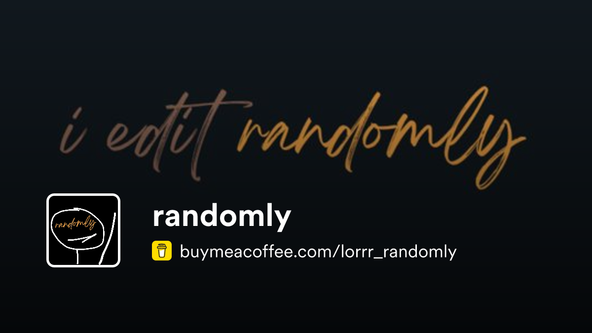 randomly is edits random mashup reactions and some compilations! - Buymeacoffee