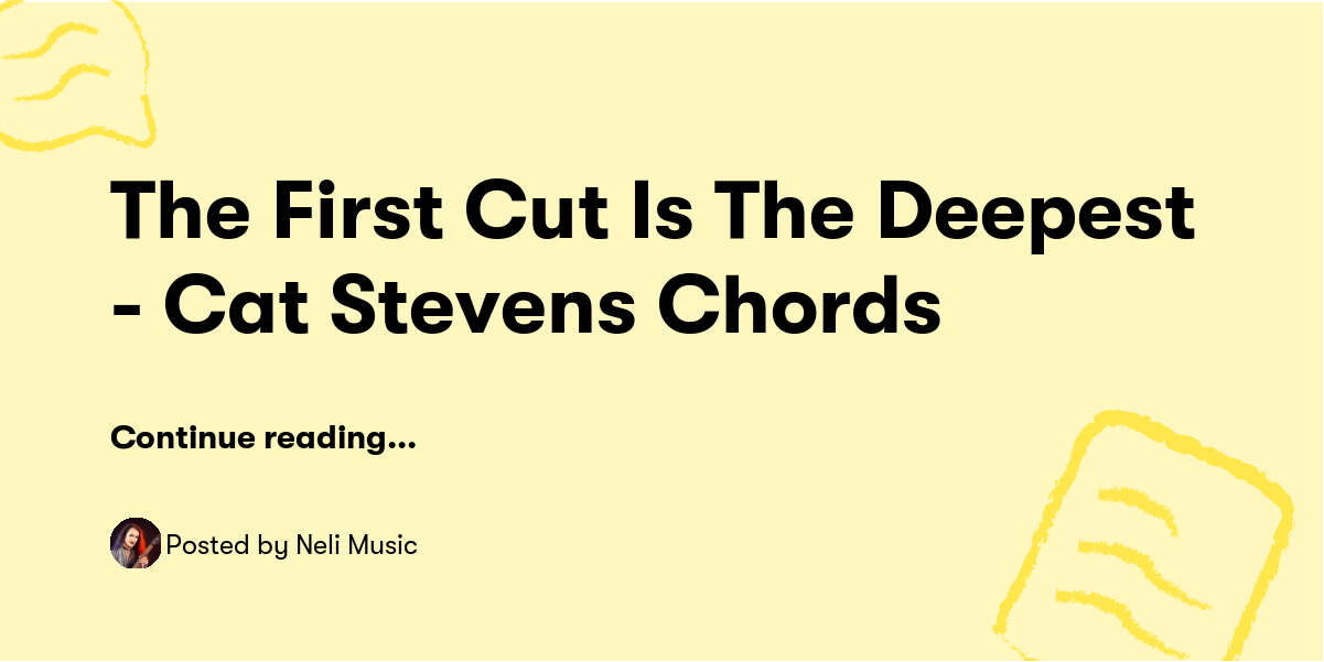 The First Cut Is The Deepest - Cat Stevens Chords — Neli Music ...