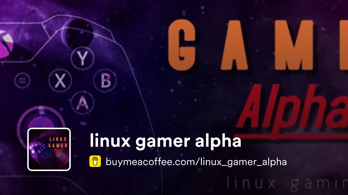 linux gamer alpha is videos about Linux gaming - Buymeacoffee