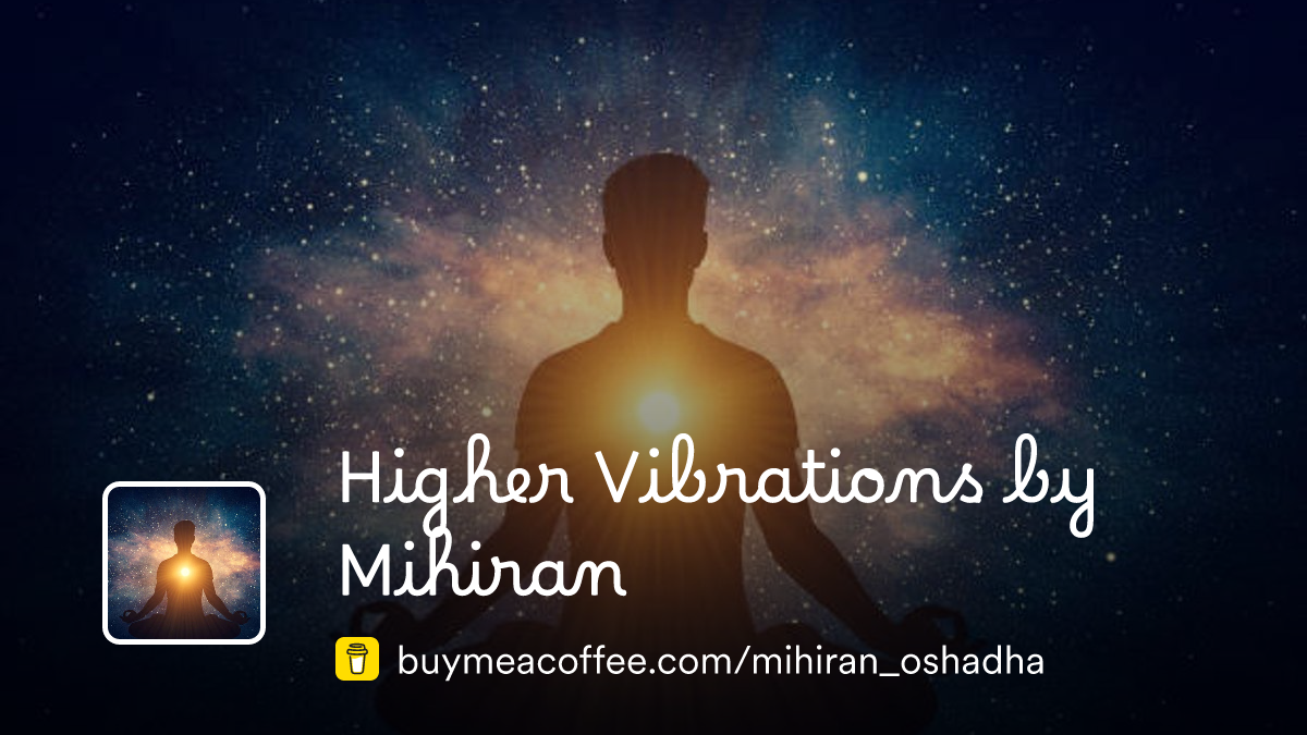 Higher Vibrations by Mihiran is Daily Spiritual Guidance - Buymeacoffee