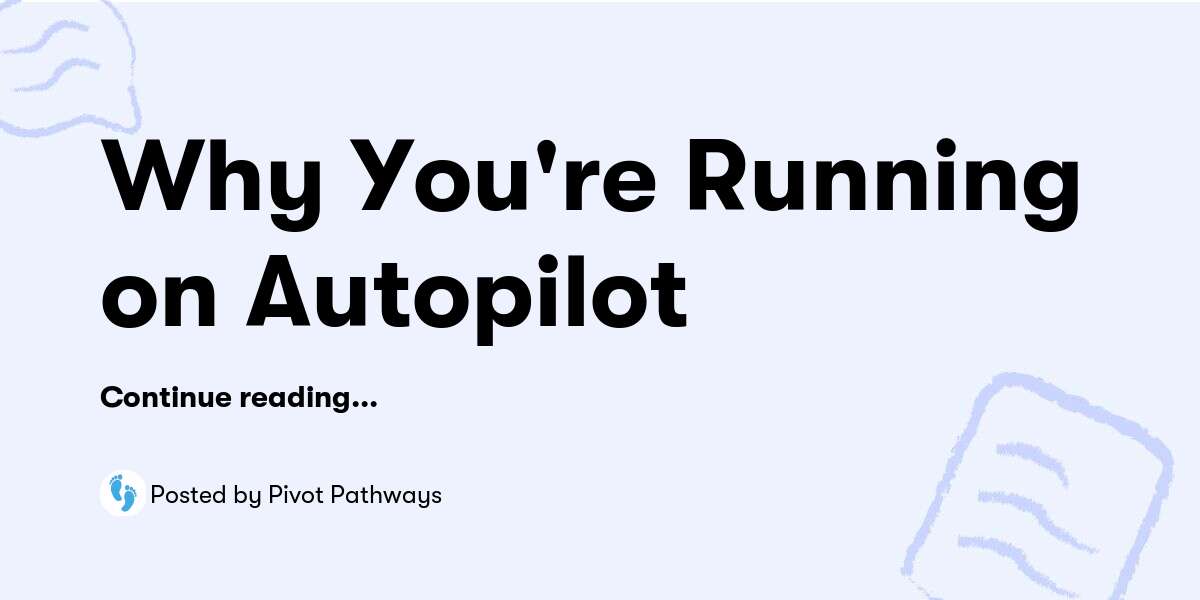 Why You're Running on Autopilot — Pivot Pathways - Buymeacoffee