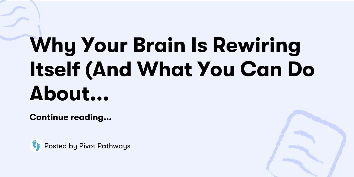 Why Your Brain Is Rewiring Itself (And What You Can Do About It ...
