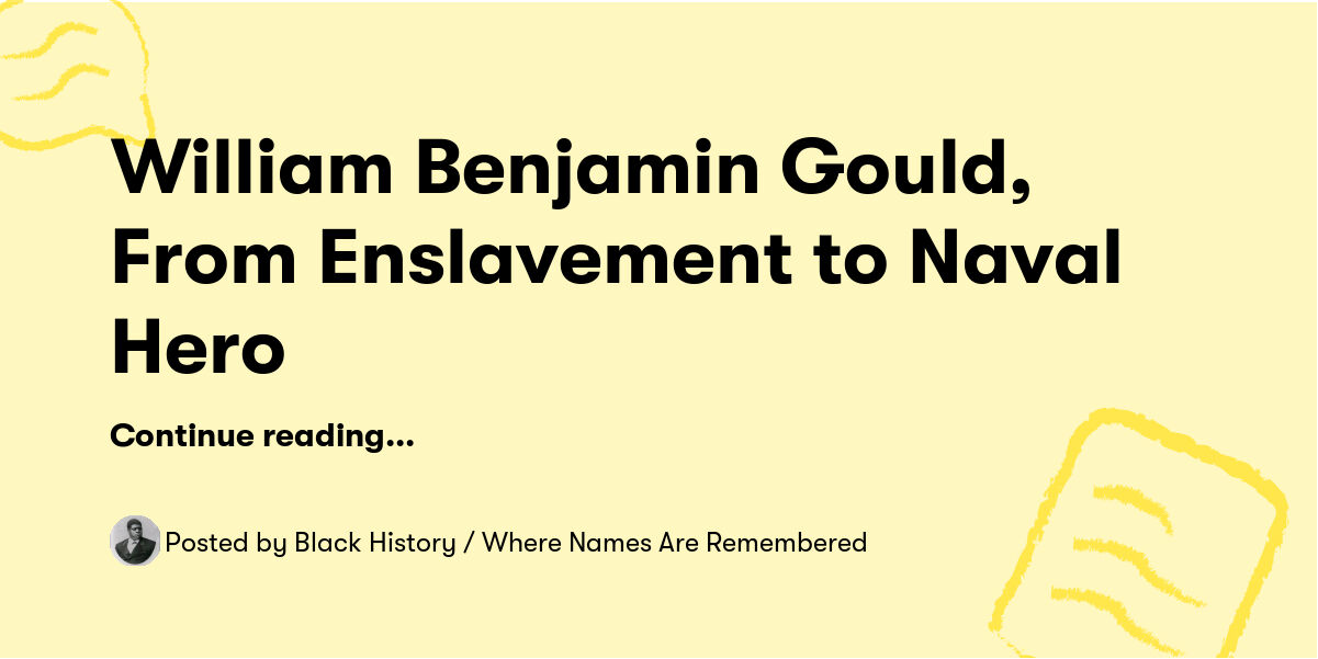 William Benjamin Gould, From Enslavement to Naval Hero — Black History ...