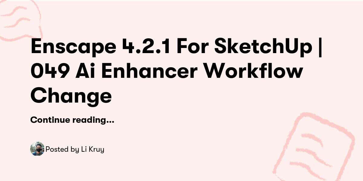 Enscape 4.2.1 For SketchUp | 049 Ai Enhancer Workflow Change — Li Kruy - Buymeacoffee