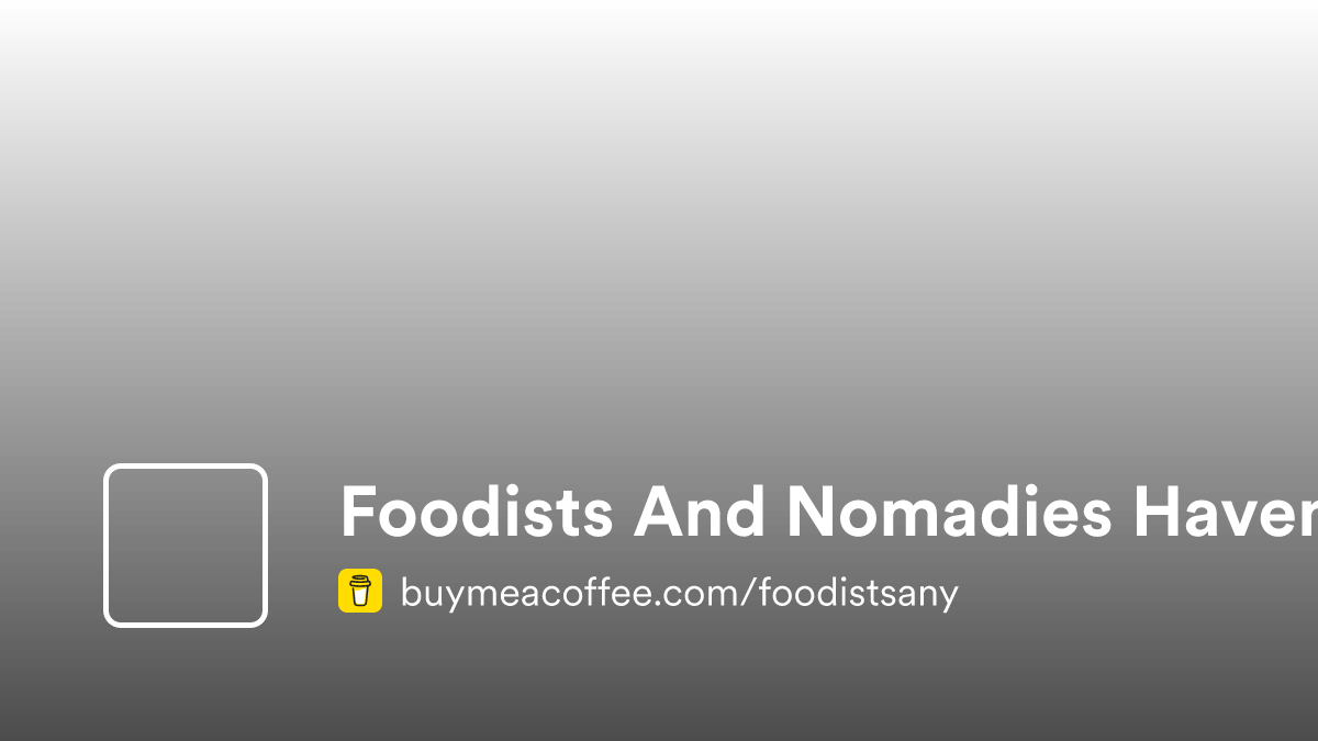 Foodists And Nomadies Haven - Buymeacoffee