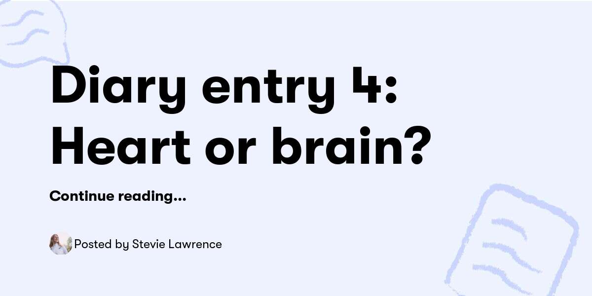 Diary entry 4: Heart or brain? — Stevie Lawrence - Buymeacoffee