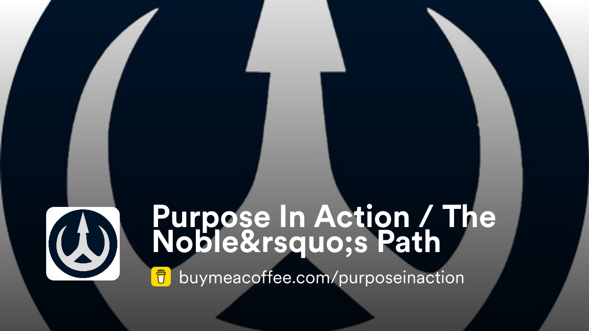 Purpose In Action / The Noble’s Path - Buymeacoffee