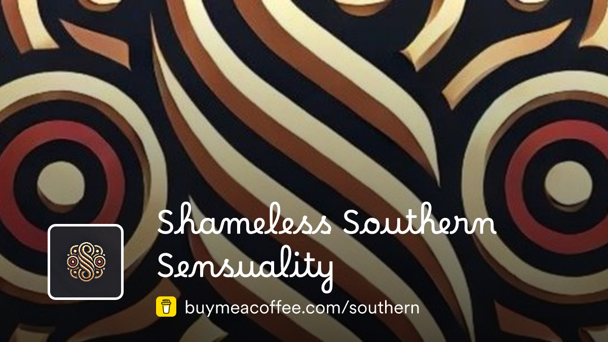 Shameless Southern Sensuality Is Creating Sensual Places Better Relationships And Custom
